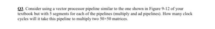 Solved Q3 Consider using a vector processor pipeline similar | Chegg.com