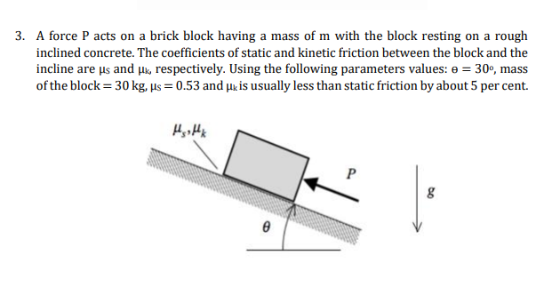 Solved 3. A force P acts on a brick block having a mass of m | Chegg.com
