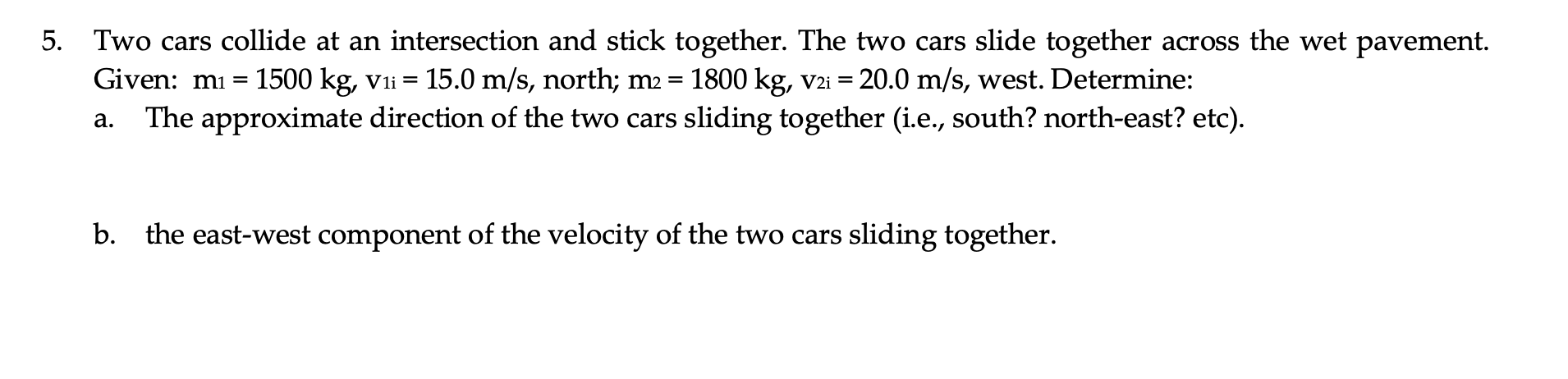Solved 5. Two cars collide at an intersection and stick | Chegg.com