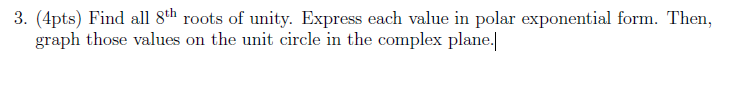 Solved 3. (4pts) Find all 8th roots of unity. Express each | Chegg.com