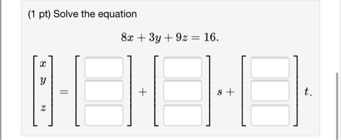 Solved Solve the equation 8x + 3y + 9z = 16. [x y z] = | Chegg.com