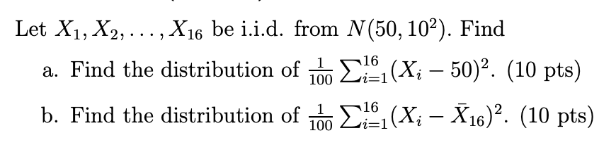 Solved 16 Let X1, X2, ..., X16 be i.i.d. from N(50, 102). | Chegg.com