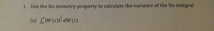 Solved 1. Use the Ito isometry property to calculate the | Chegg.com