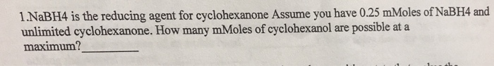Solved NaBH4 is the reducing agent for cyclohexanone. assume | Chegg.com