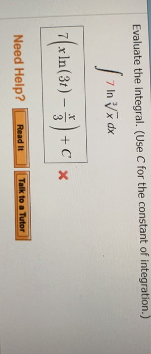 Solved Evaluate the integral. (Use C for the constant of | Chegg.com