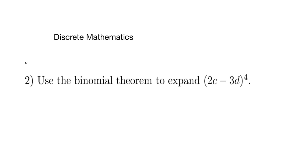 Solved Discrete Mathematics 2) Use the binomial theorem to | Chegg.com