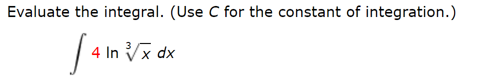 Solved Evaluate the integral. (Use C for the constant of | Chegg.com