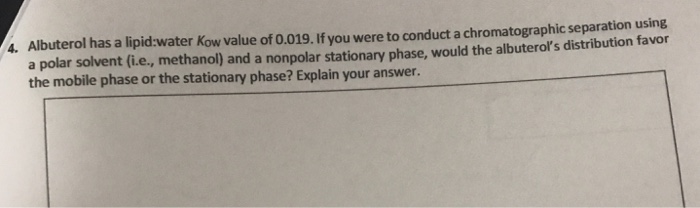 Solved 4. Albuterol has a lipid:water Kow value of 0.019. If | Chegg.com