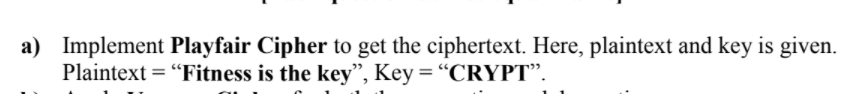Solved a) Implement Playfair Cipher to get the ciphertext. | Chegg.com