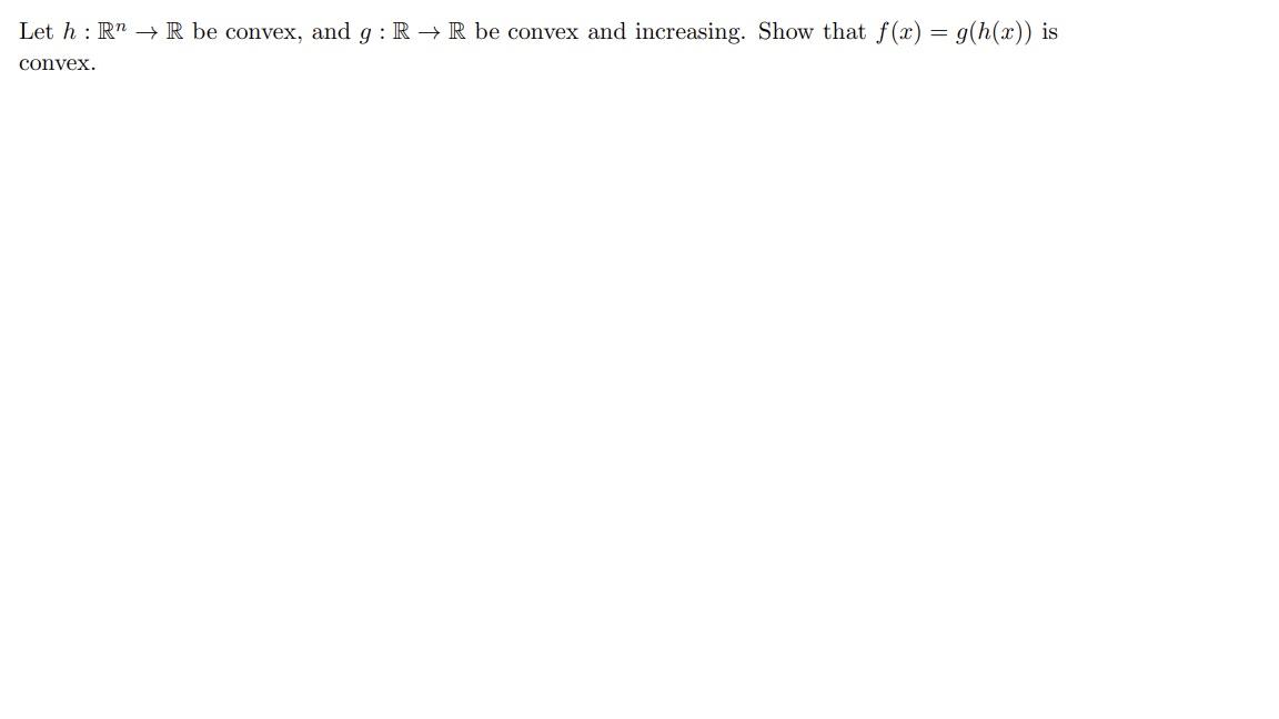 Solved Let h:Rn→R be convex, and g:R→R be convex and | Chegg.com