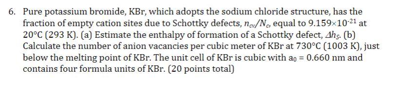 Solved 6. Pure potassium bromide, KBr, which adopts the | Chegg.com