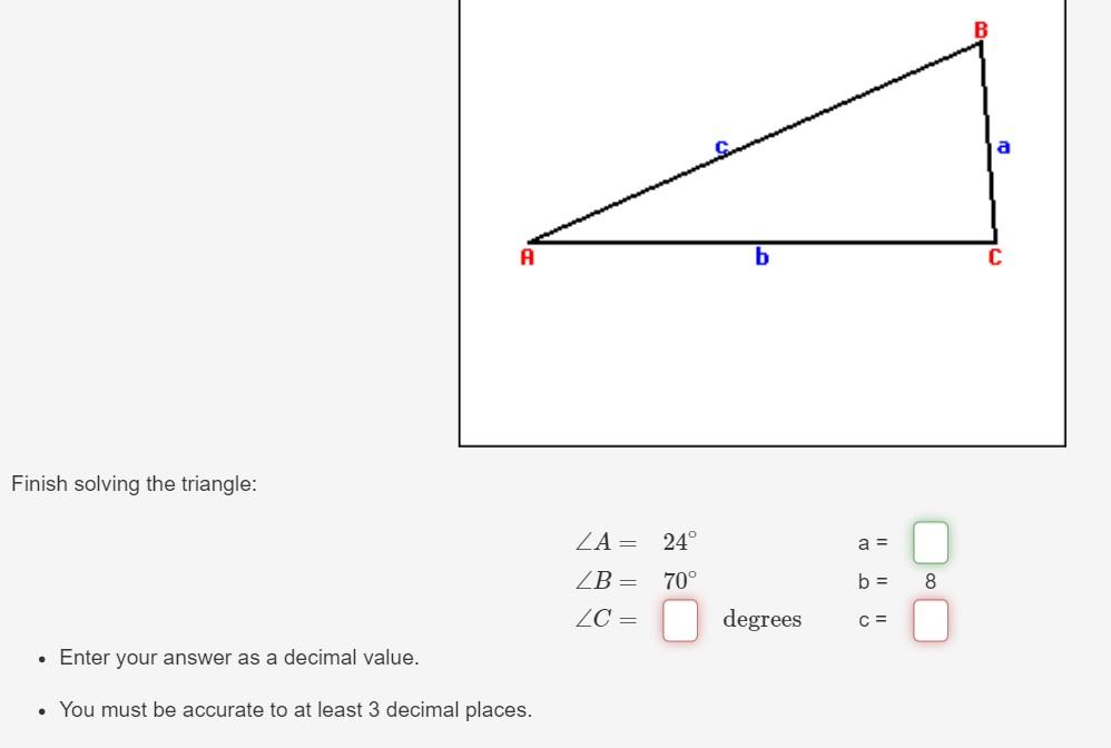 Solved A b С Finish solving the triangle: ZA= 24° a = ZB= | Chegg.com