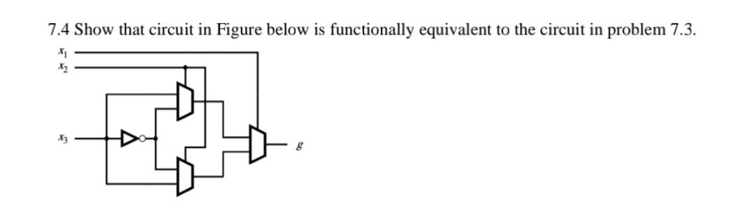 Solved 7.4 Show that circuit in Figure below is functionally | Chegg.com