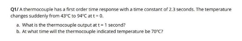Solved Q1/ A thermocouple has a first order time response | Chegg.com