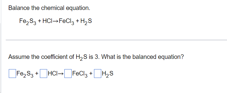 Solved Balance the chemical equation. Fe2 S3+HCl→FeCl3+H2 S | Chegg.com