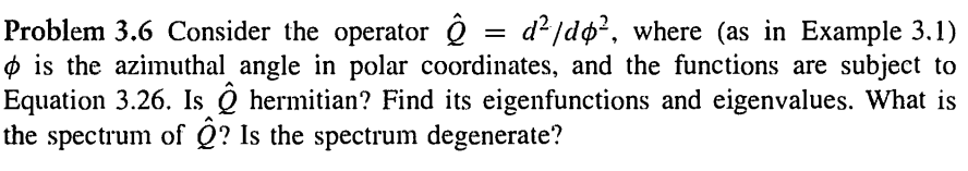 Solved Problem 3.6 Consider the operator Q^=d2/dϕ2, where | Chegg.com