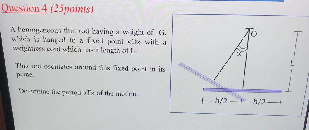 Solved Question 4 (25points) A homogeneous thin rod having a | Chegg.com