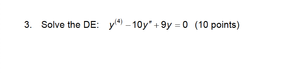 Solved 3. Solve the DE: y(4)−10y′′+9y=0 (10 points) | Chegg.com