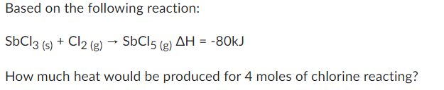 Based on the following reaction: SbCl3( s)+Cl2( | Chegg.com