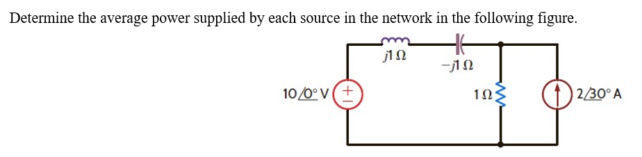 Solved Determine the average power supplied by each source | Chegg.com