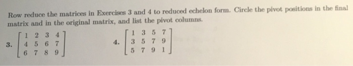 Solved Row reduce the matrices in Exercises 3 and 4 to | Chegg.com