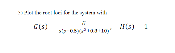 Solved 5) Plot the root loci for the system with | Chegg.com