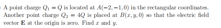 Solved A point charge Q1=Q is located at A(−2,−1,0) in the | Chegg.com