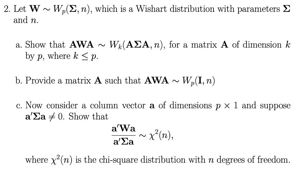 Solved 2. Let W∼Wp(Σ,n), which is a Wishart distribution | Chegg.com
