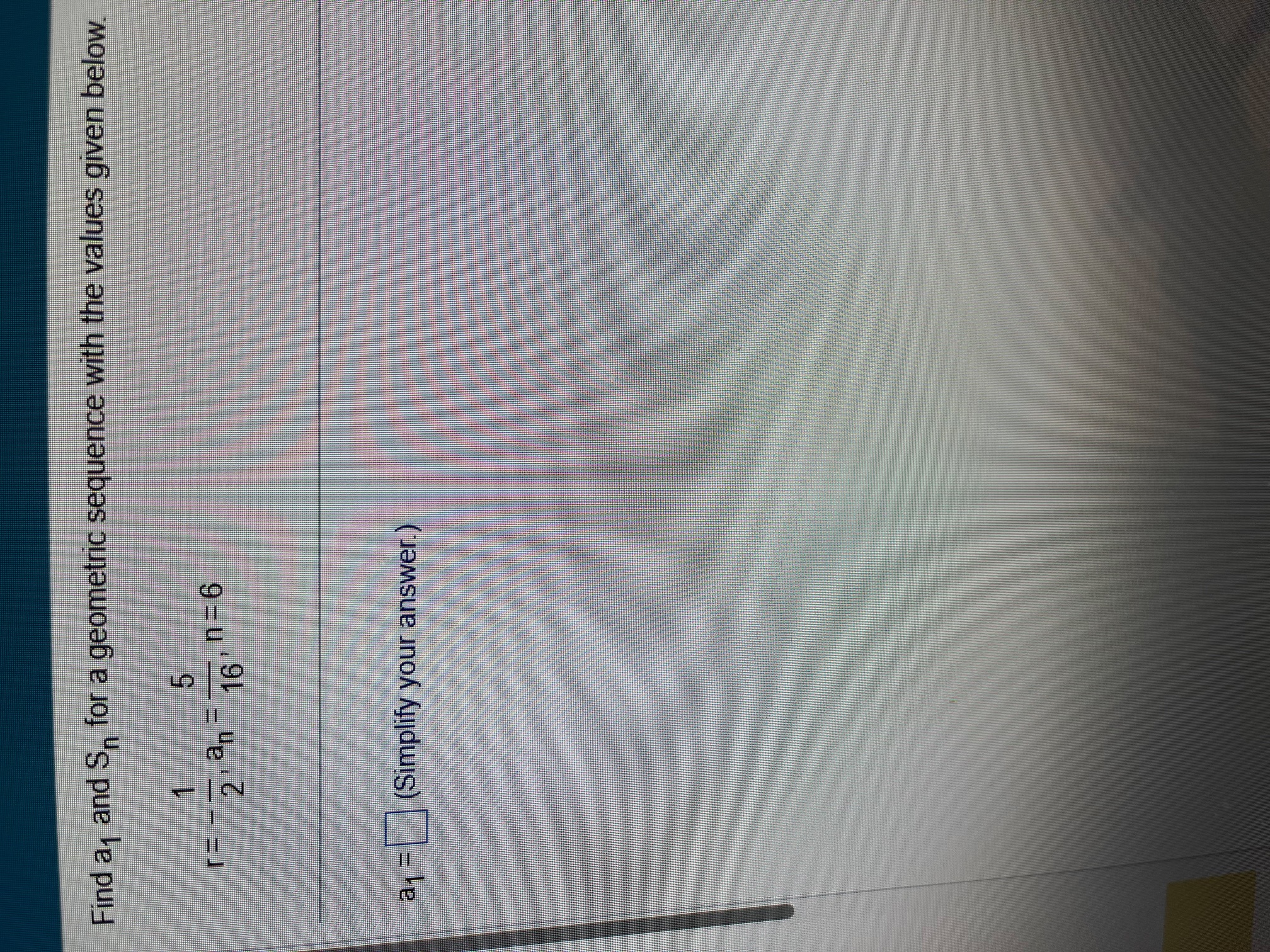 Solved Find a1 and Sn for a geometric sequence with the | Chegg.com