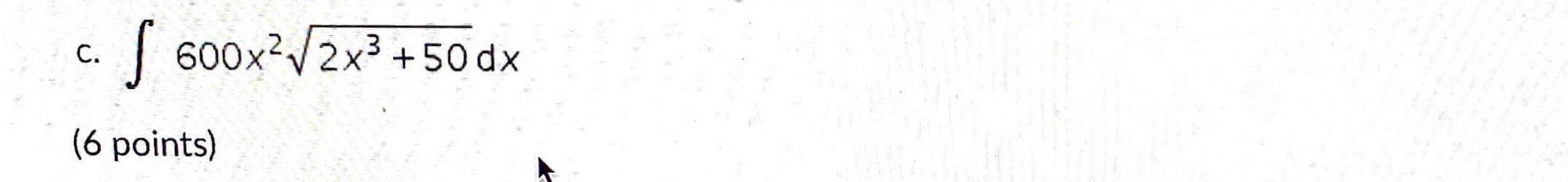 Solved c. ∫600x22x3+50dx (6 points) | Chegg.com