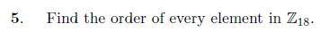 Solved 5. Find the order of every element in Z18 | Chegg.com