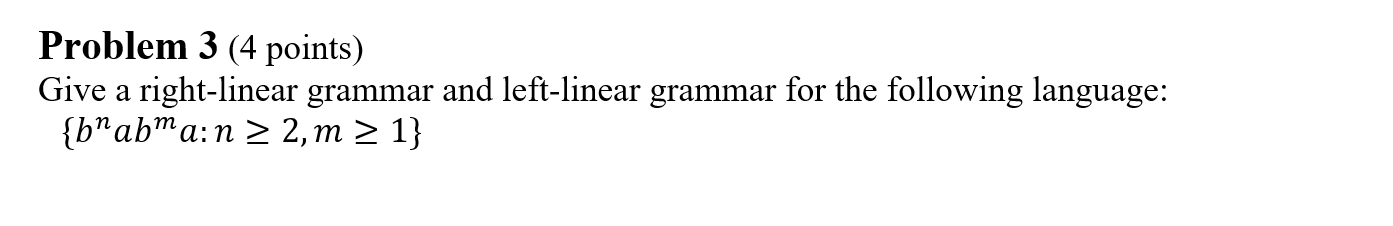 Solved Problem 3 (4 points) Give a right-linear grammar and | Chegg.com