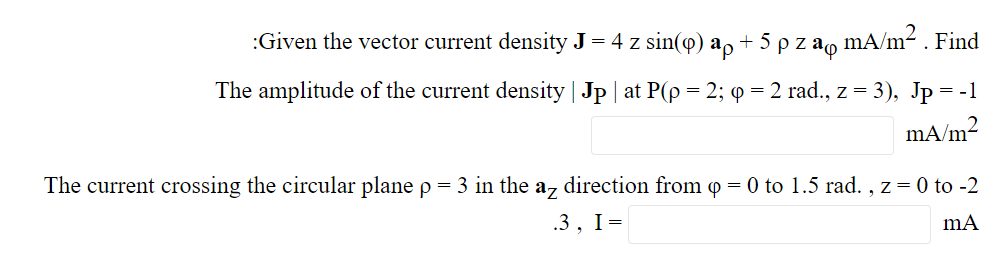 Solved :Given the vector current density J= 4 z sin(@) ap + | Chegg.com