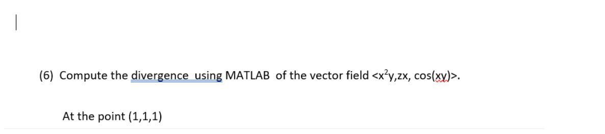 Solved (6) Compute the divergence using MATLAB of the vector | Chegg.com