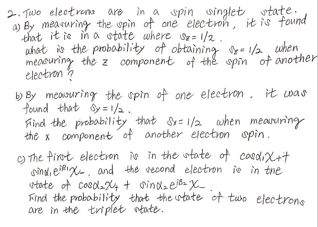 Solved are 2. Two electronis in a spin singlet utate. a) By | Chegg.com