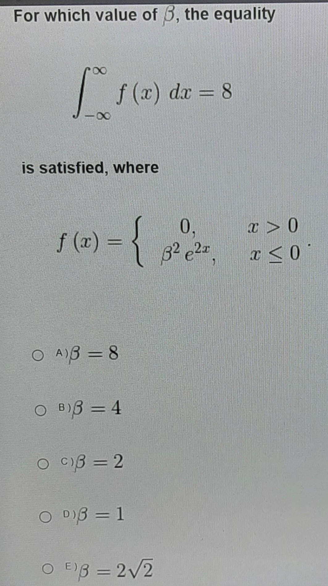 Solved For which value of β, the equality ∫−∞∞f(x)dx=8 is | Chegg.com