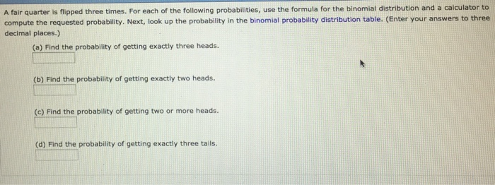 Solved A fair quarter is flipped three times. For each of | Chegg.com
