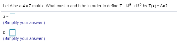 Solved Let A be a 4 x7 matrix. What must a and b be in order | Chegg.com