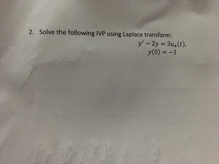 Solved 2. Solve the following IVP using Laplace transform: | Chegg.com