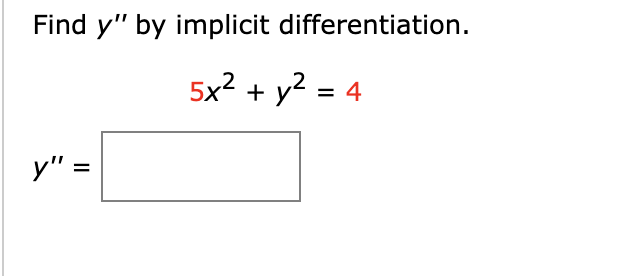 Solved Find y'' ﻿by implicit differentiation.5x2+y2=4y''= | Chegg.com