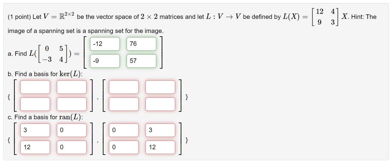 Solved (1 point) Let V = R2x2 be the vector space of 2 x 2 | Chegg.com Solved (1 point) Let V = R2x2 be the vector space of 2 x 2 | Chegg.com