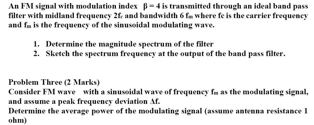 Solved An FM signal with modulation index B = 4 is | Chegg.com