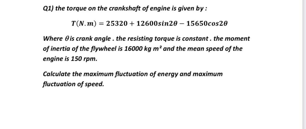 Solved Q1) the torque on the crankshaft of engine is given | Chegg.com