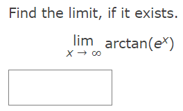 Solved Find the limit, ﻿if it exists.limx→∞arctan(ex) | Chegg.com