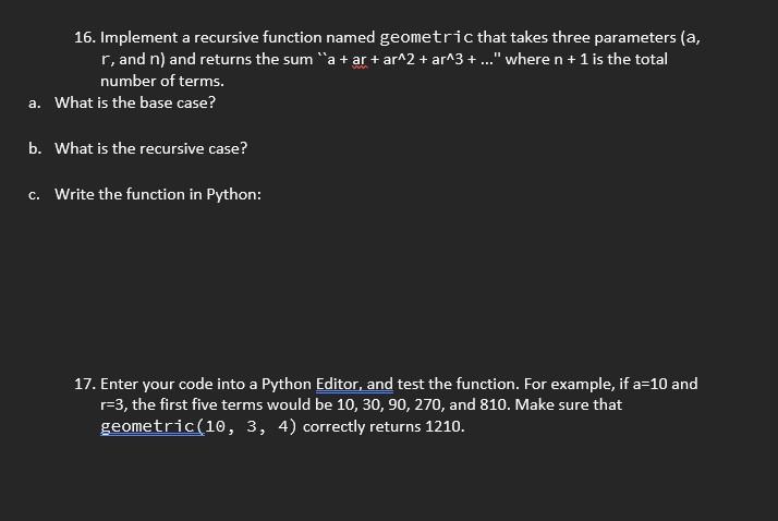Solved + 16. Implement a recursive function named geometric | Chegg.com