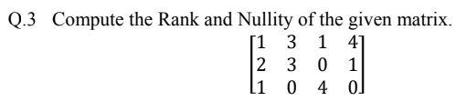 Solved Q.3 Compute the Rank and Nullity of the given matrix. | Chegg.com
