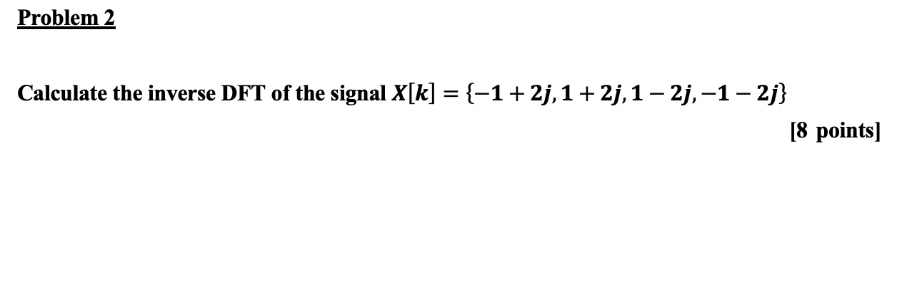 Solved Problem 2 Calculate the inverse DFT of the signal | Chegg.com