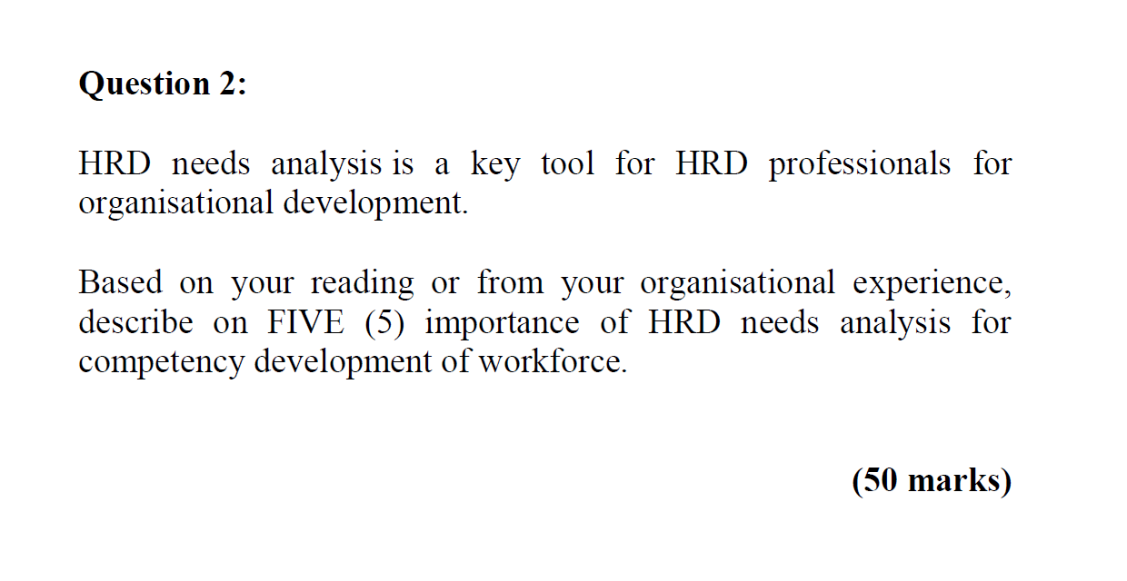 Solved Question 2: HRD needs analysis is a key tool for HRD | Chegg.com