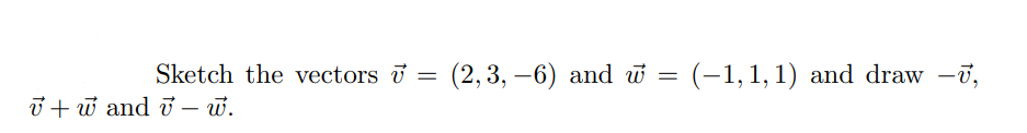 Solved Sketch the vectors v=(2,3,−6) and w=(−1,1,1) and draw | Chegg.com