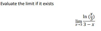 Solved Evaluate the limit if it exists limx→33−xln(3x) | Chegg.com